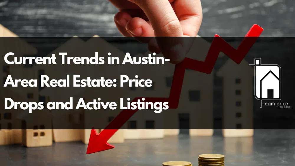 Current Trends in Austin-Area Real Estate: Price Drops and Active Listings